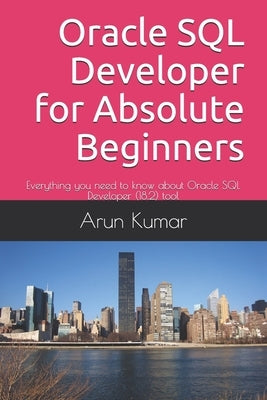 Oracle SQL Developer for Absolute Beginners: Everything you need to know about Oracle SQL ...