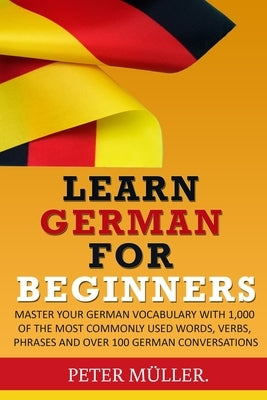 Learn German for Beginners: Master Your Vocabulary with 1,000 of the ...