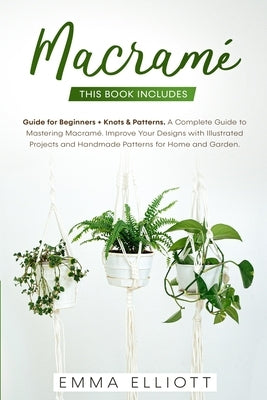Macramé: This Book Includes: Guide for Beginners + Knots & Patterns. A ...